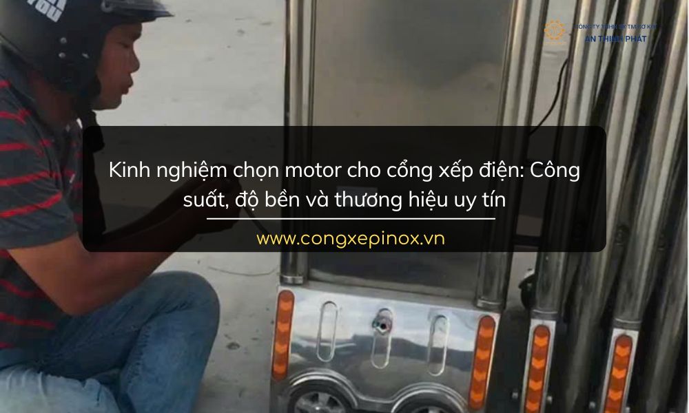 Kinh Nghiệm Chọn Motor Cổng Xếp điện: Công Suất, độ Bền?