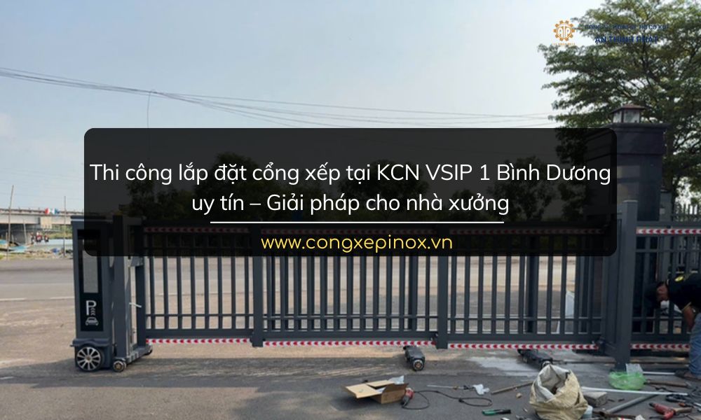 Thi Công Lắp đặt Cổng Xếp Tại KCN VSIP 1 Bình Dương Uy Tín