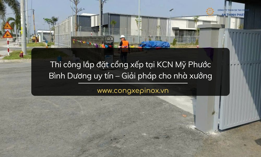 Thi Công Lắp đặt Cổng Xếp Tại KCN Mỹ Phước Bình Dương Uy Tín